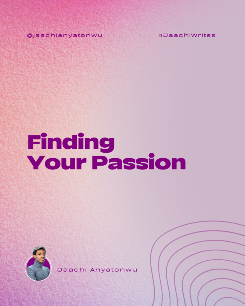 Finding Your Passion Is Paramount | Jaachịmmá Anyatọnwụ